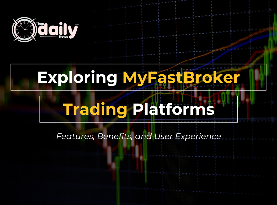 Exploring MyFastBroker Trading Platforms - Time Daily News